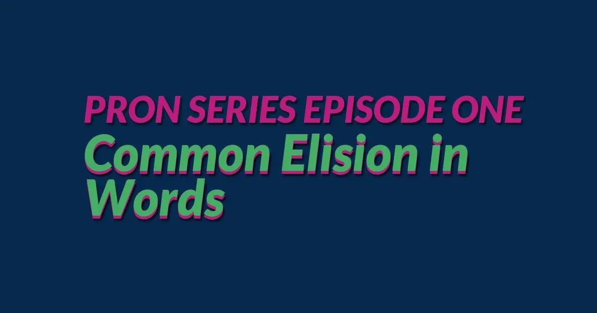 Common Elision in Words - Pron Series EP 1 - TopUp Learning London (Tti)